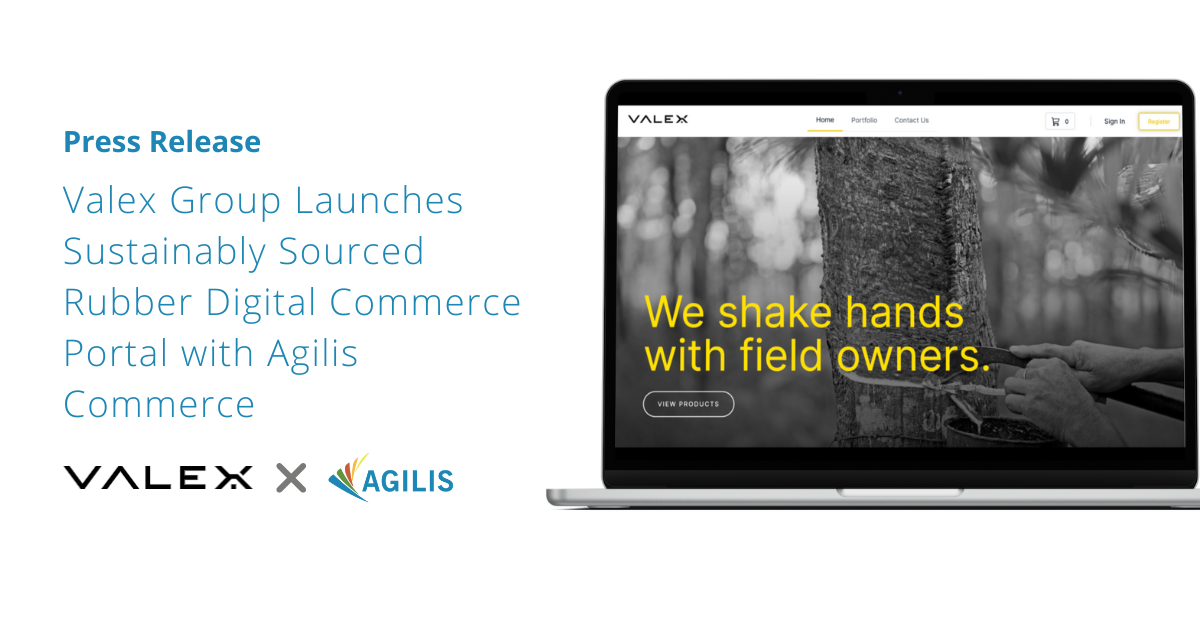 Valex Group Launches Sustainably Sourced Rubber Digital Commerce Portal with Agilis Commerce